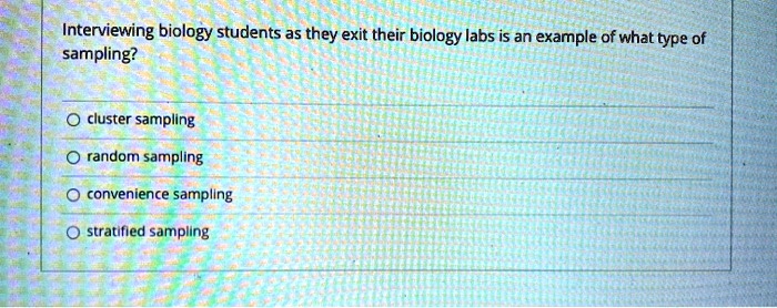 SOLVED: Interviewing biology students as they exit their biology labs ...