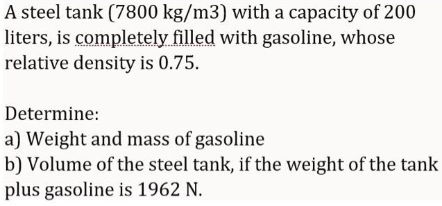 A steel tank (7800 kg/m^3) with a capacity of 200 liters, is completely ...