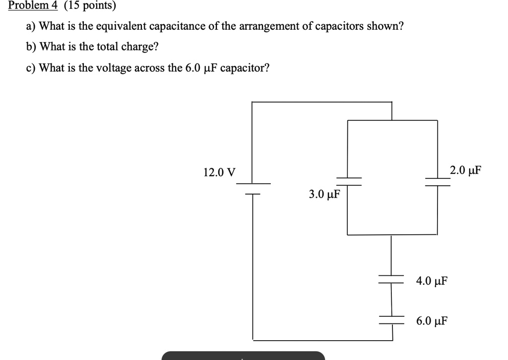 SOLVED: Problem 4 (15 points) a) What is the equivalent capacitance of ...