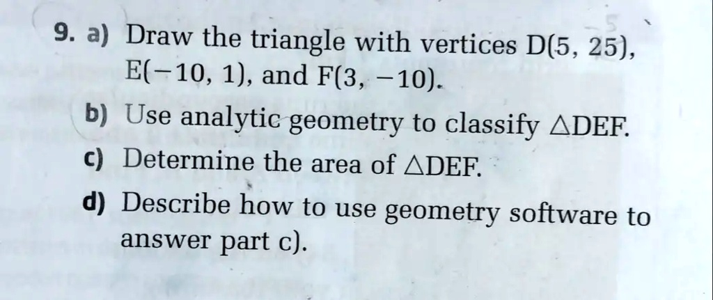 9. a) Draw the triangle with vertices D(5, 25), E(-10, 1), and F(3, -10). b) Use analytic ...