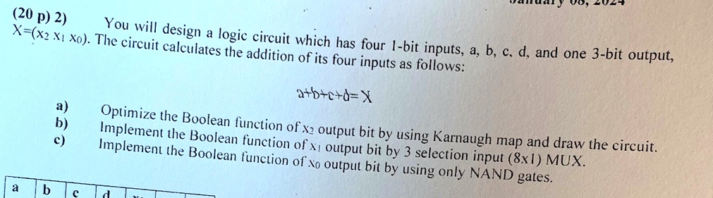 20 P 2 You Will Design A Logic Circuit Which Has Four 1 Bit Inputs A B C D And One 3 Bit Output 5615