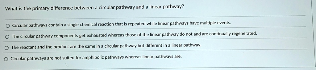 What is the primary difference between a circular pathway and a linear ...