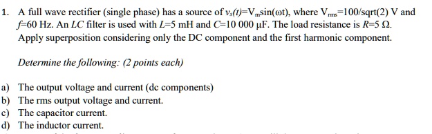 SOLVED: A full wave rectifier (single phase) has a source of V(t) = Vm sin(Ï‰t), where Vm ...