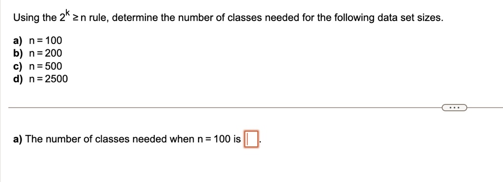 SOLVED: Using the 2 n rule, determine the number of classes needed for the following data set ...