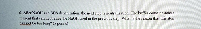 Solved After Naoh And Sds Denaturation The Next Step Neutralization The Buffer Contains