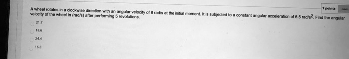 Solved A Wheel Rotates In A Clockwise Direction With An Angular Velocity Of 8 Rad S At The