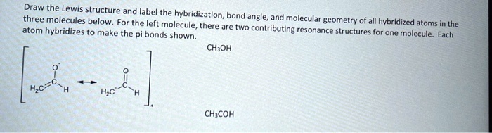 Draw the Lewis structure and label the hybridization, bond angle, and ...