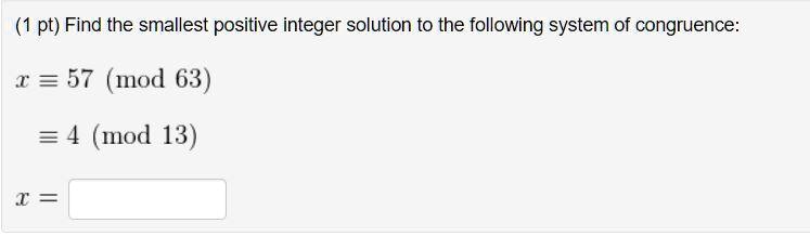 SOLVED: pt) Find the smallest positive integer solution to the ...