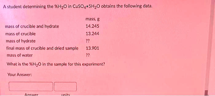 A student determining the %H2O in CuSO4\cdot 5H2O obtains the following ...