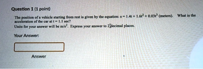 SOLVED: Question 1 (1 point): The position of a vehicle starting from rest is given by the ...