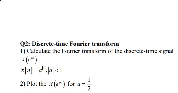 SOLVED: Q2: Discrete-time Fourier transform 1) Calculate the Fourier ... SOLVED: Q2: Discrete-time Fourier transform 1) Calculate the Fourier ...
