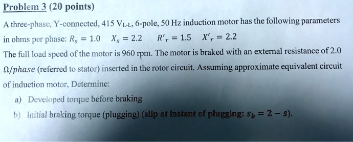 SOLVED: Problem 3 (20 points): A three-phase, Y-connected, 415 V-L, 6-pole, 50 Hz induction ...