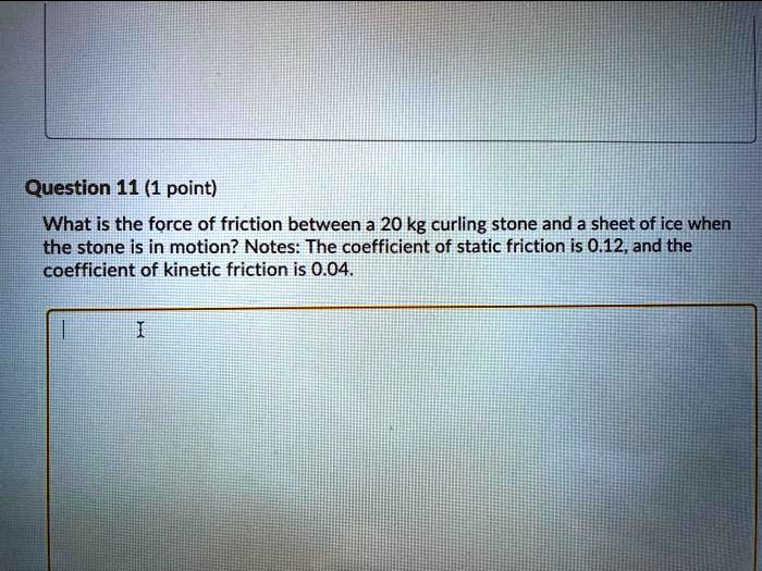SOLVED: Question 11 (1 point) What is the force of friction between a ...