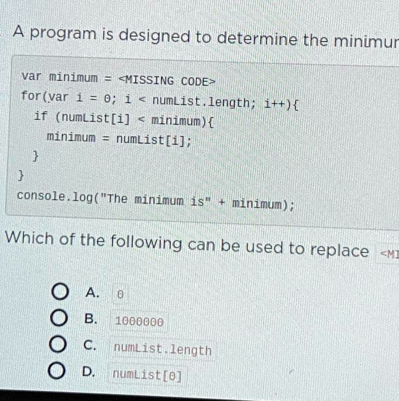 SOLVED: PLEASE HELP A program is designed to determine the minimum value in a list of positive ...