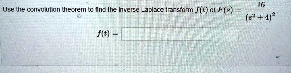 SOLVED: 16 Use the convolution theorem to find the inverse Laplace transform f(t) of F(s) = (82 ...