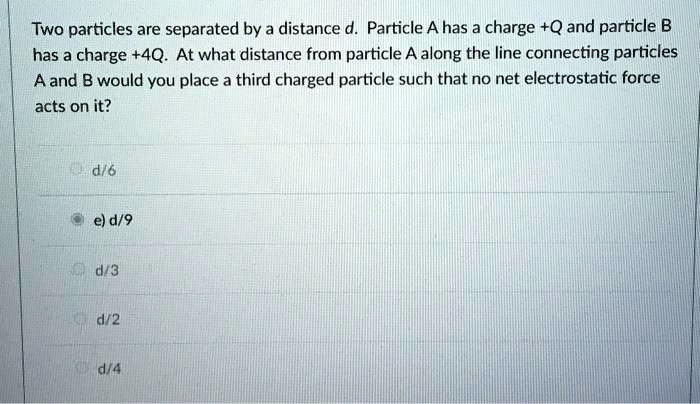 SOLVED:Two particles are separated by a distance d. Particle A has 3 ...