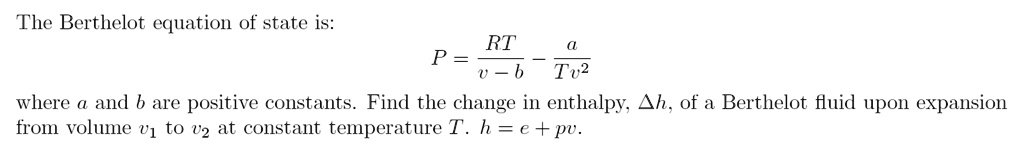 SOLVED: The Berthelot equation of state is: RT a P= v=b= Tv2 where a ...