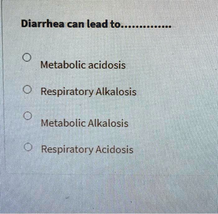 SOLVED: Diarrhea can lead to: - Metabolic acidosis - Respiratory ...