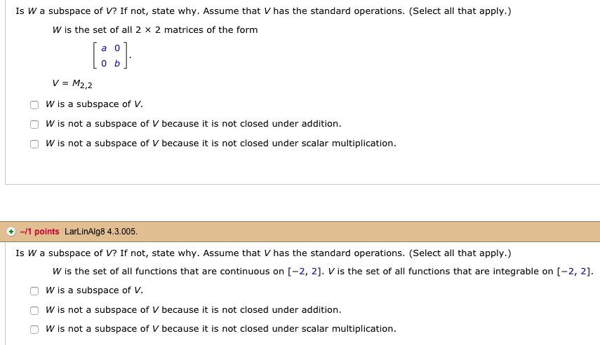 SOLVED: Is W a subspace of V? If not, state why. Assume that V has the standard operations ...