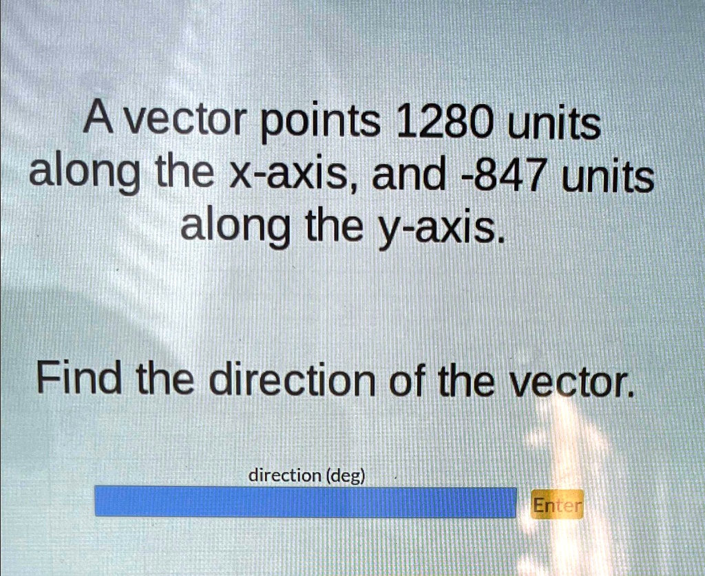 SOLVED: A vector points 1280 units along the x-axis, and -847 units ...
