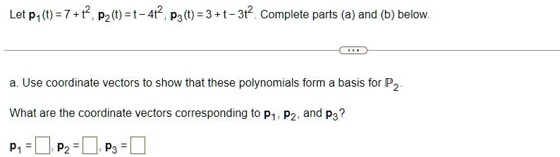 SOLVED: a. Use coordinate vectors to show that these polynomials form a ...