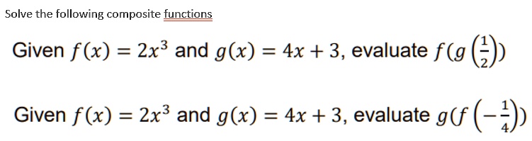 SOLVED: Solve the following composite functions Given f(x) = 2x3 and g ...