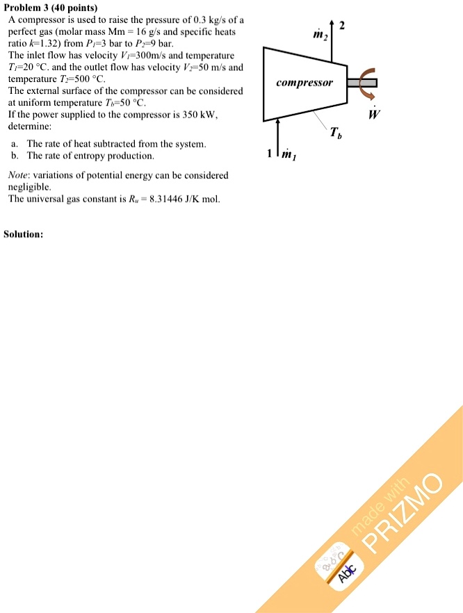 SOLVED: Problem 3 (40 points): A compressor is used to raise the pressure of 0.3 kg/s of a ...