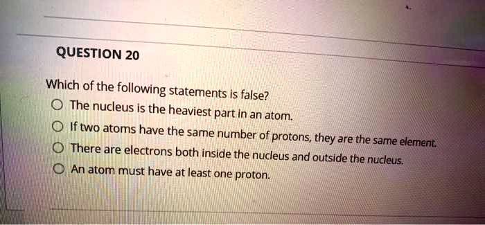 question 20 which of the following statements is false the nucleus is ...