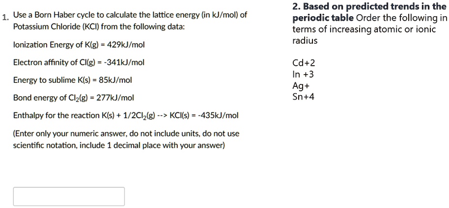 1. Use a Born Haber cycle to calculate the lattice energy...