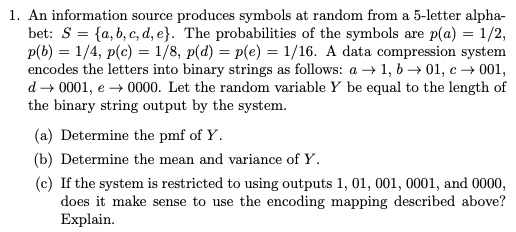 An information source produces symbols at random from a 5-letter alphabet: = a, b, c, d, e. The ...