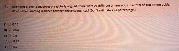 SOLVED: When two protein sequences are globally aligned, there were 24 ...