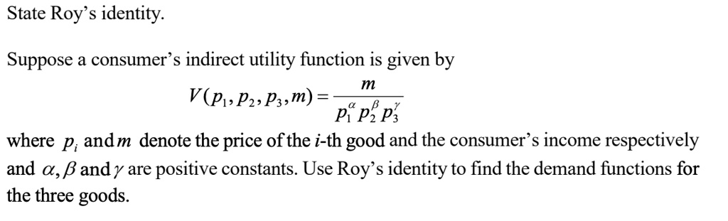 SOLVED: State Roy's identity: Suppose a consumer's indirect utility function is given by V(P1 ...
