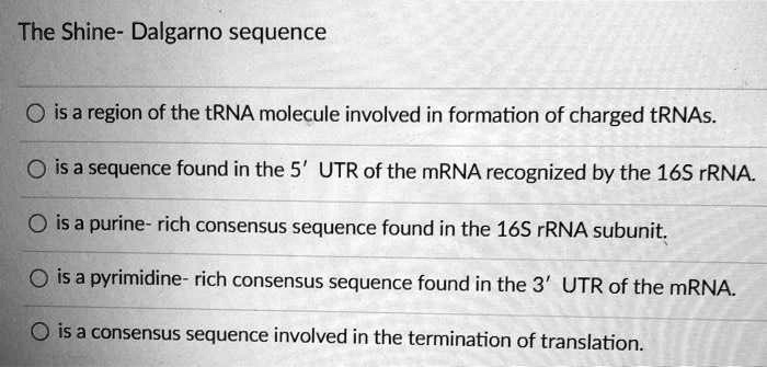 the shine dalgarno sequence is a region of the trna molecule involved ...