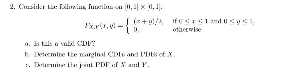 2 consider the following function on 01 01 x y2 if 0 x1 and 0y1 otherwise a is this a valid cdf ...