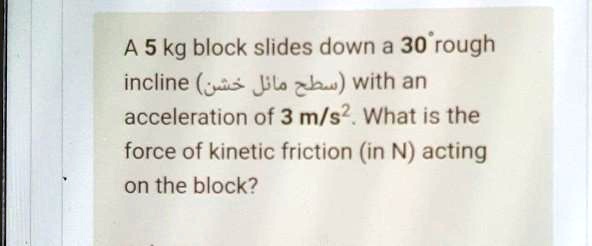 SOLVED: A 5 kg block slides down a 30Â° rough incline with an acceleration of 3 m/sÂ². What is ...