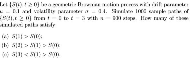 SOLVED: Let S(t),t 2 0 be a geometric Brownian motion process with ...