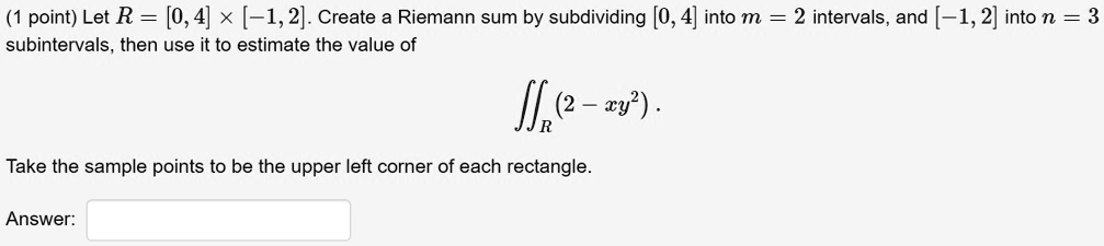 1 point let r 04 x 12 create a riemann sum by subdividing 0 4 into m 2 intervals and 12 into n 3 ...