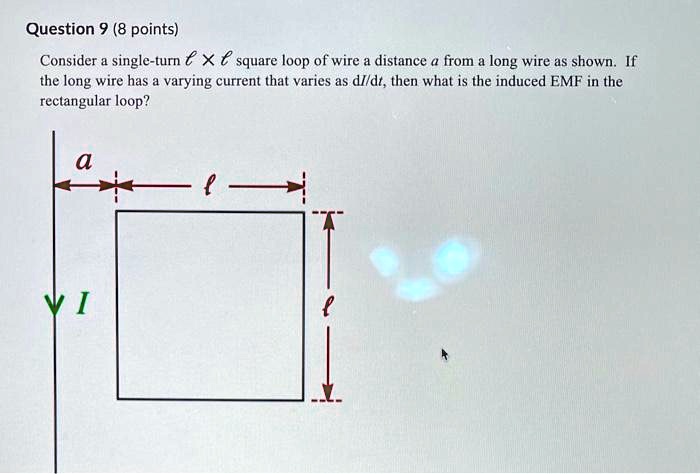 SOLVED:Question 9 (8 points) Consider single-turn â‚¬ X â‚¬ square loop of wire distance from a ...
