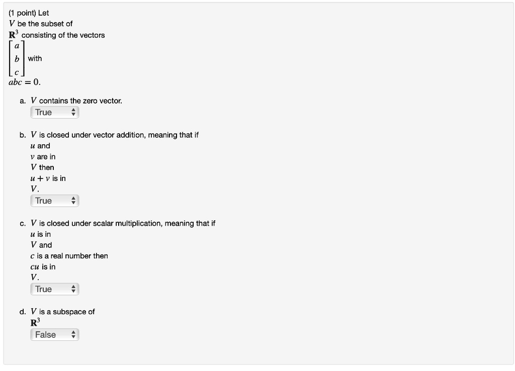 SOLVED: point) Let be the subset of R3 consisting of the vectors with abc = 0. V contains the ...