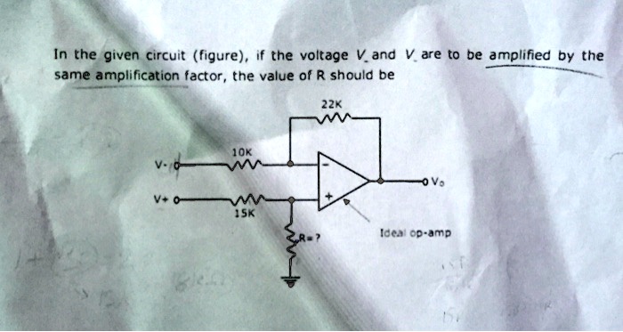 SOLVED: In the given circuit figure, if the voltage V and V0 are to be amplified by the same ...