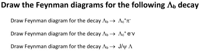 feynman diagrams draw the feynman diagrams for the following ab decay ...
