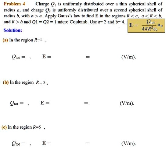 SOLVED: Problem 4: Charge O is uniformly distributed over a thin spherical shell of radius a ...