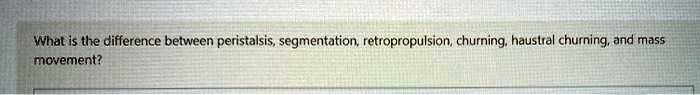 What is the difference between peristalsis, segmentation ...