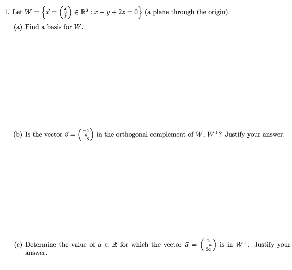 SOLVED: 1. Let W = z = R3 : x - y + 2z = 0 plane through the origin). Find basis for W . Is the ...