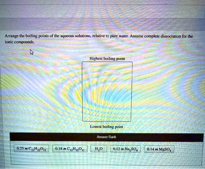 SOLVED: Arrange the boiling points of the aqueous solutions relative to pure water: Assume ...
