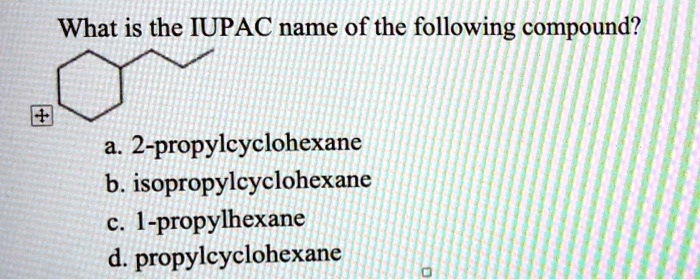 SOLVED:What is the IUPAC name of the following compound? 2 ...