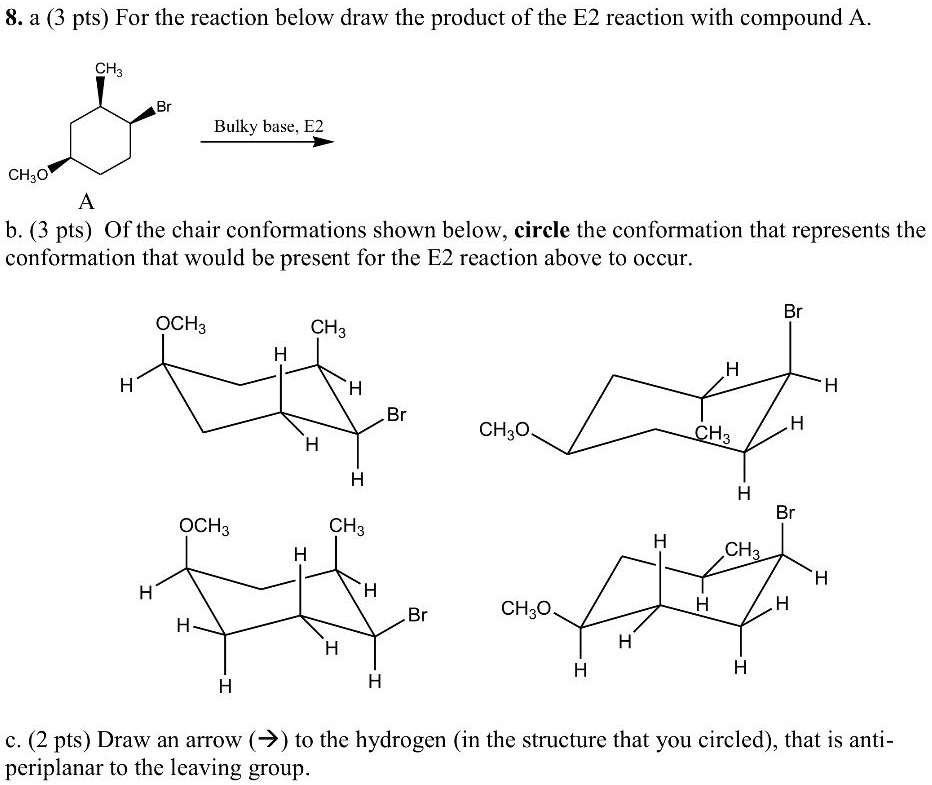 SOLVED: 8. a (3 pts) For the reaction below draw the product of the E2 ... SOLVED: 8. a (3 pts) For the reaction below draw the product of the E2 ...