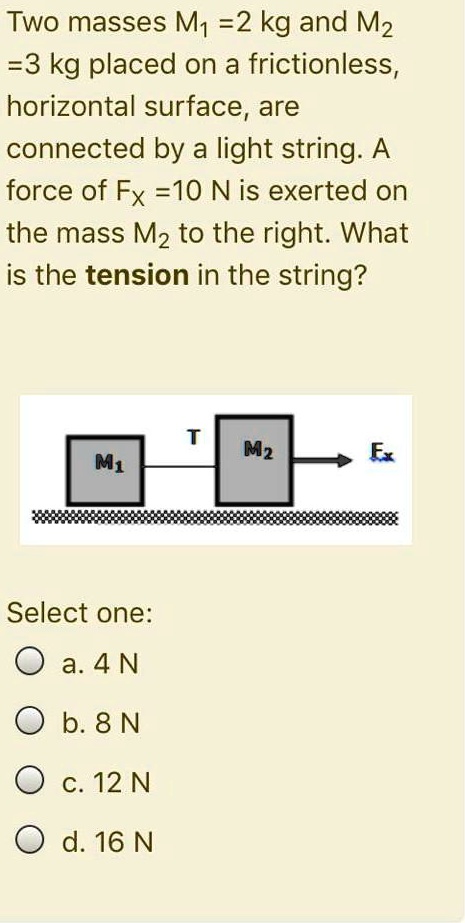 two masses m1 2 kg and mz 3 kg placed on a frictionless horizontal surface are connected by a ...