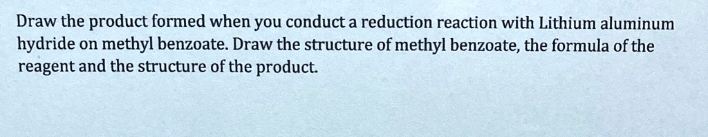 Draw the product formed when you conduct a reduction reaction with ...