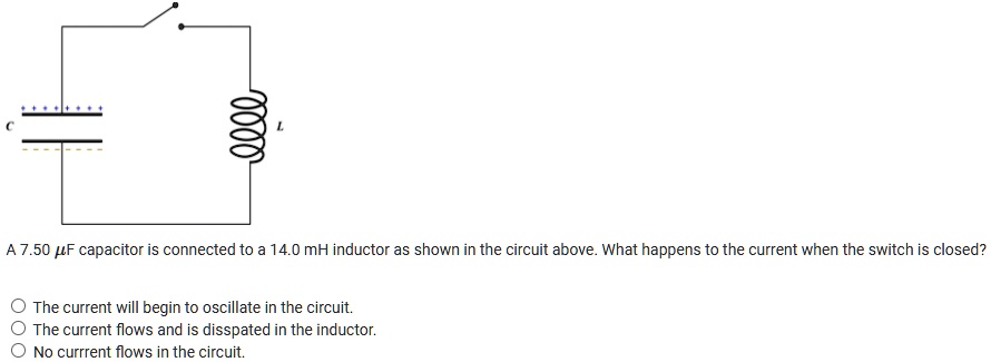 SOLVED:A 7.50 AF capacitor is connected to 14.0 mH inductor as shown in the circuit above. What ...